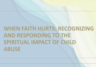 When Faith Hurts: Recognizing and Responding to the Spiritual Impact of ...